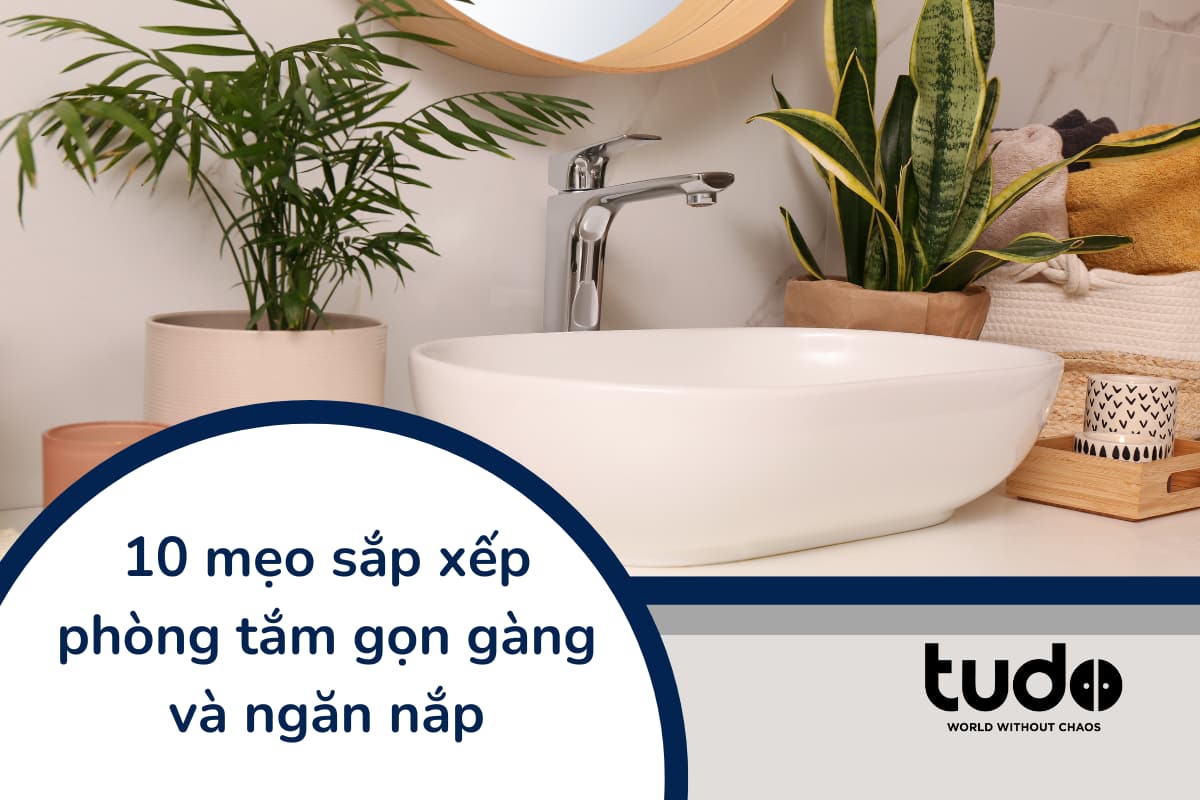 10 mẹo sắp xếp phòng tắm gọn gàng và ngăn nắp